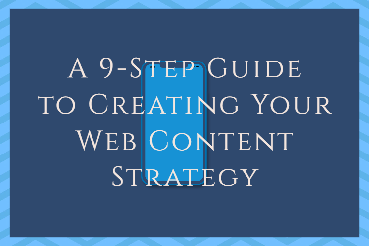 A 9-Step Guide To Creating Your Web Content Strategy